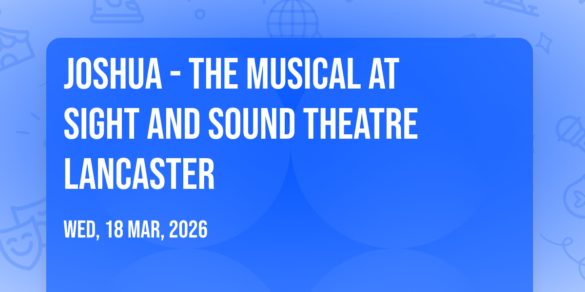 Joshua - The Musical at Sight and Sound Theatre Lancaster Tickets ...