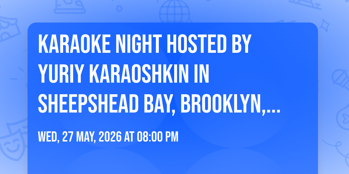 KARAOKE NIGHT hosted by Yuriy Karaoshkin in Sheepshead Bay, Brooklyn ...