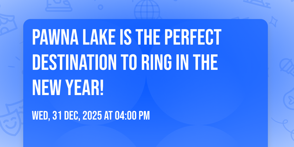 Pawna Lake is the perfect destination to ring in the New Year! , Pune ...