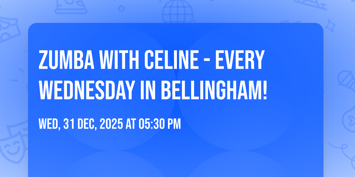 Zumba® with Celine - Every Wednesday in Bellingham!, 1418 Cornwall Ave ...