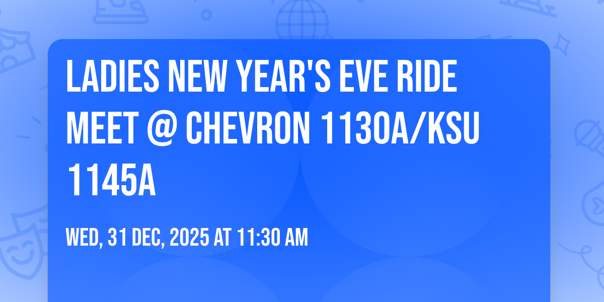 Ladies New Years Eve Ride Meet @ Chevron 1130a/ksu 1145a at Chevron ...