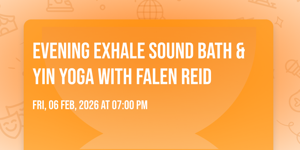 Evening Exhale Sound Bath & Yin Yoga with Falen Reid, 35 Stafford Rd ...