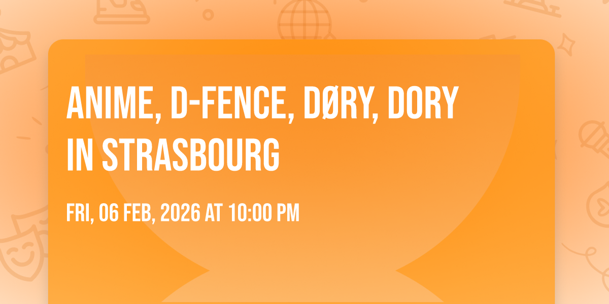 Anime, D-Fence, DØRY, Dory in Strasbourg, Studio Saglio, Strasbourg, 6 ...