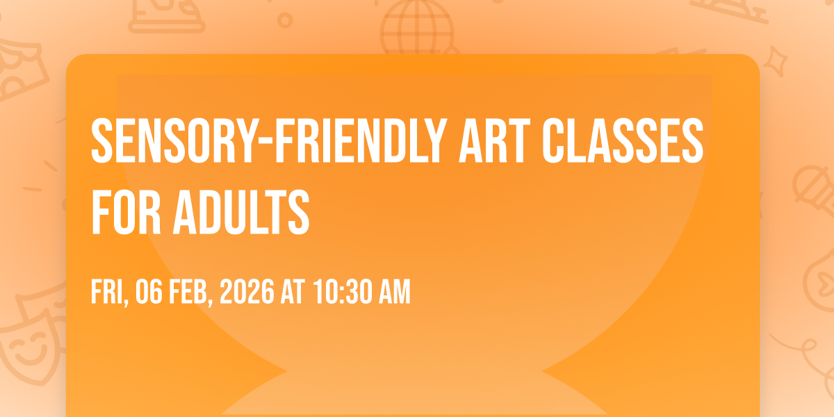Sensory-friendly Art Classes for Adults at 33 Walpole Street, Norwood ...