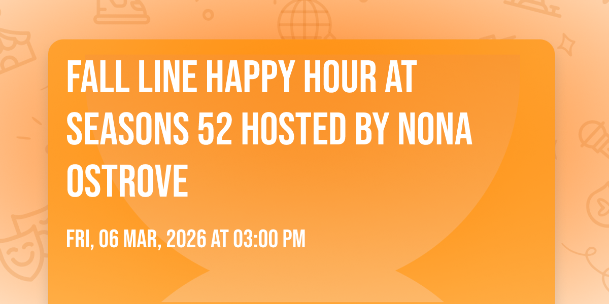 Fall Line Happy Hour at Seasons 52 hosted by Nona Ostrove, 2000 Rt. 38 ...