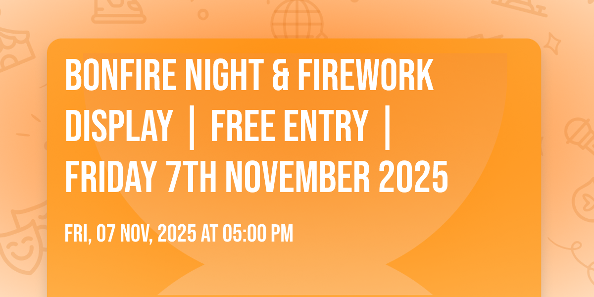 Bonfire Night & Firework Display | FREE ENTRY | Friday 7th November ...