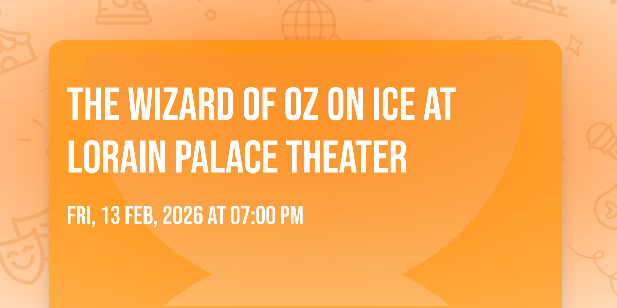 The Wizard of Oz On Ice at Lorain Palace Theater, Lorain Palace Theater ...