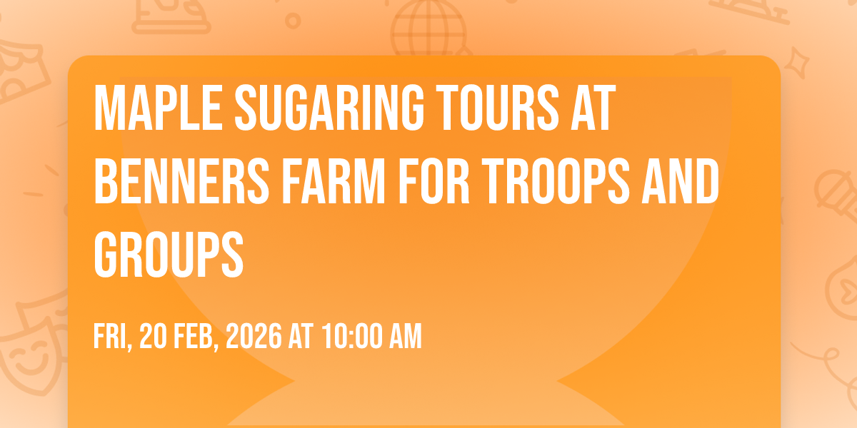 Maple Sugaring Tours at Benners Farm for Troops and Groups at 56 ...