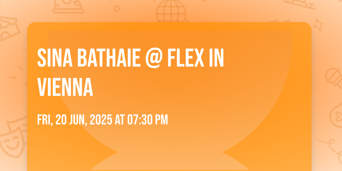 Sina Bathaie @ Flex in Vienna, Flex, Vienna, 20 June 2025 | AllEvents
