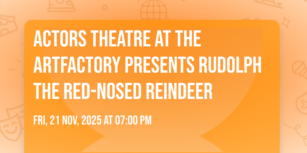 Actors Theatre at the ARTfactory presents Rudolph the Red-Nosed ...