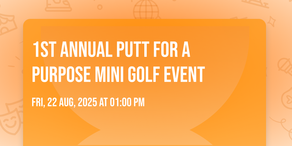 1st Annual Putt for a Purpose Mini Golf Event, 130 N Topeka Ave ...