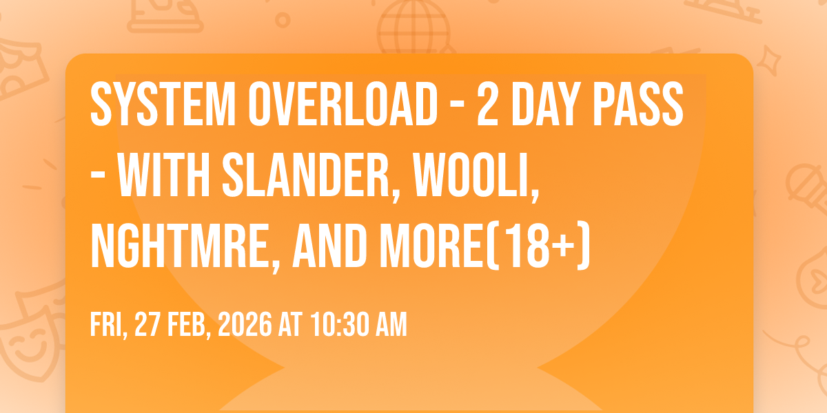 System Overload - 2 Day Pass - with Slander, Wooli, NGHTMRE, and more ...