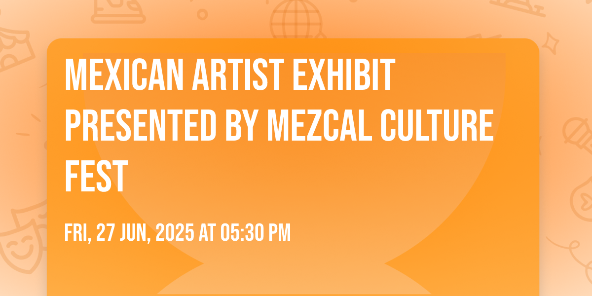 Mexican Artist Exhibit presented by Mezcal Culture Fest, Moxy Miami ...