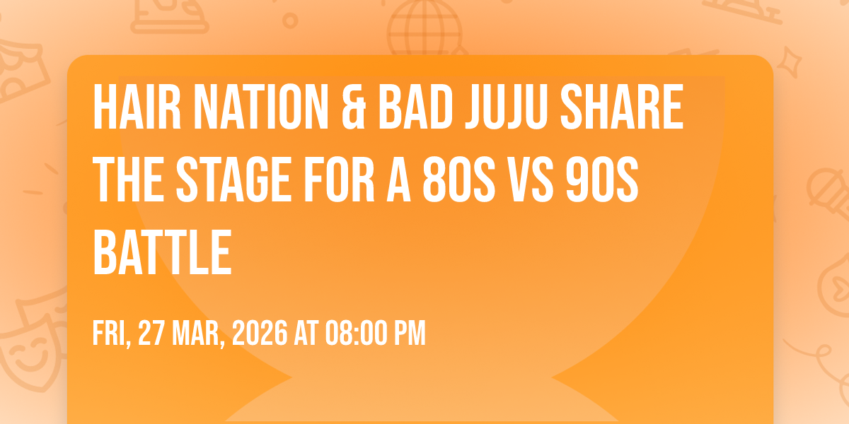 HAIR NATION & BAD JUJU SHARE THE STAGE FOR A 80s vs 90s BATTLE at 14751 ...