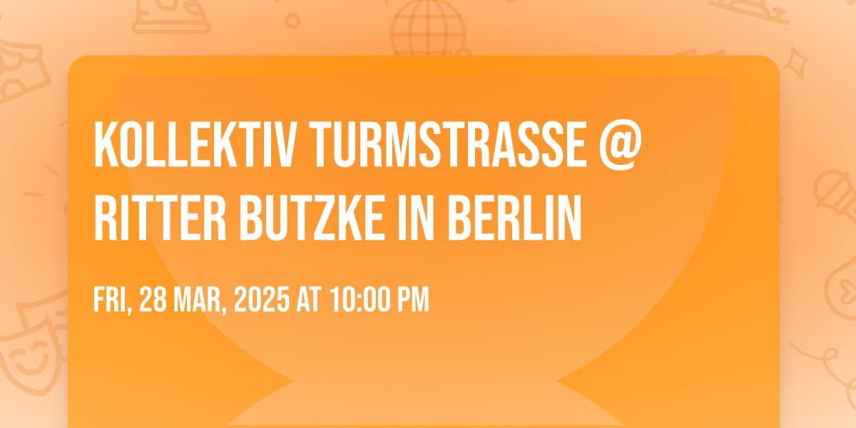 Kollektiv Turmstrasse @ Ritter Butzke in Berlin, Ritter Butzke, Berlin ...