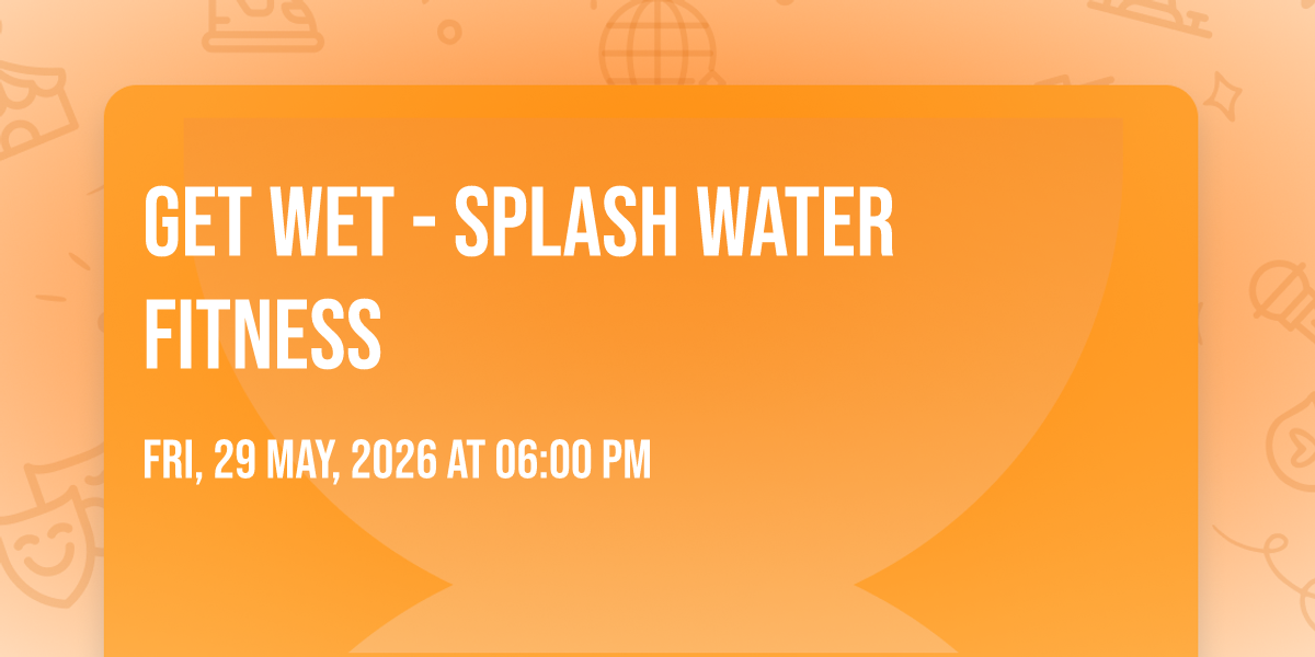 Get WET - SPLASH Water Fitness, North Laurel Community Center, 29 May ...