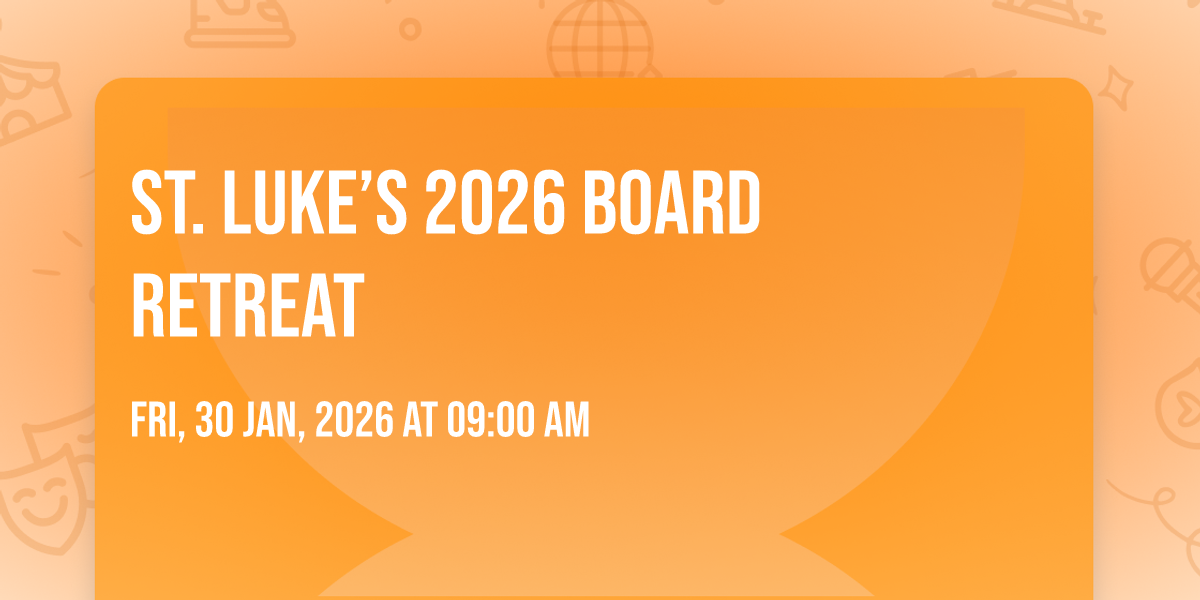 St. Luke’s 2026 Board Retreat at George Dean Johnson, Jr. College of ...