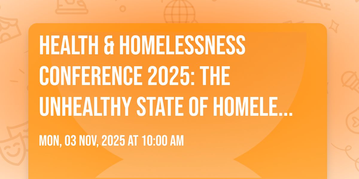 Health & Homelessness Conference 2025: The Unhealthy State of ...