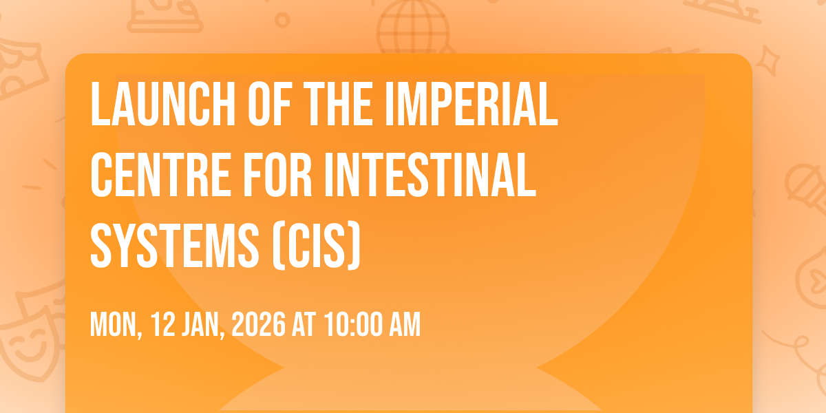 Launch of the Imperial Centre for Intestinal Systems (CIS) at Sir ...
