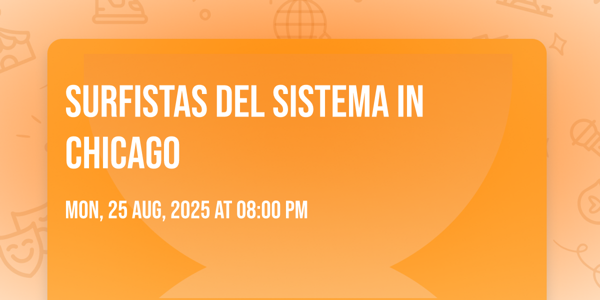 Attend Surfistas del Sistema in Chicago in Chicago on August 25, 2025 ...