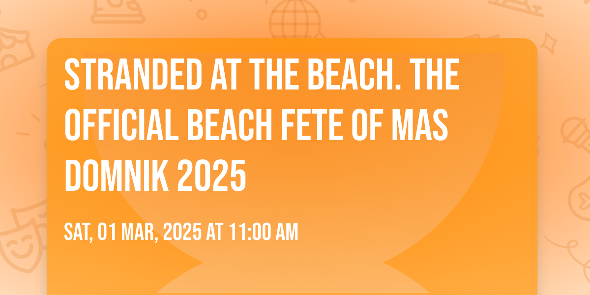 STRANDED At The Beach. The Official Beach Fete Of Mas Domnik 2025 ...