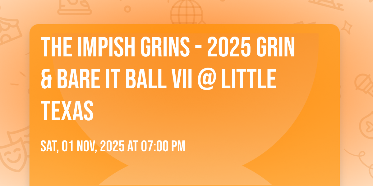 The Impish Grins - 2025 Grin & Bare It Ball VII @ Little Texas, Little ...
