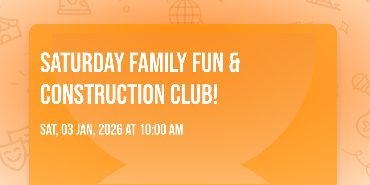 Saturday Family Fun & Construction Club!, Gore Road, BH25 6RW New ...