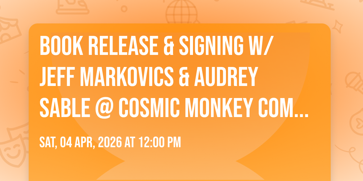 Book release & signing w/ Jeff Markovics & Audrey Sable @ Cosmic Monkey ...