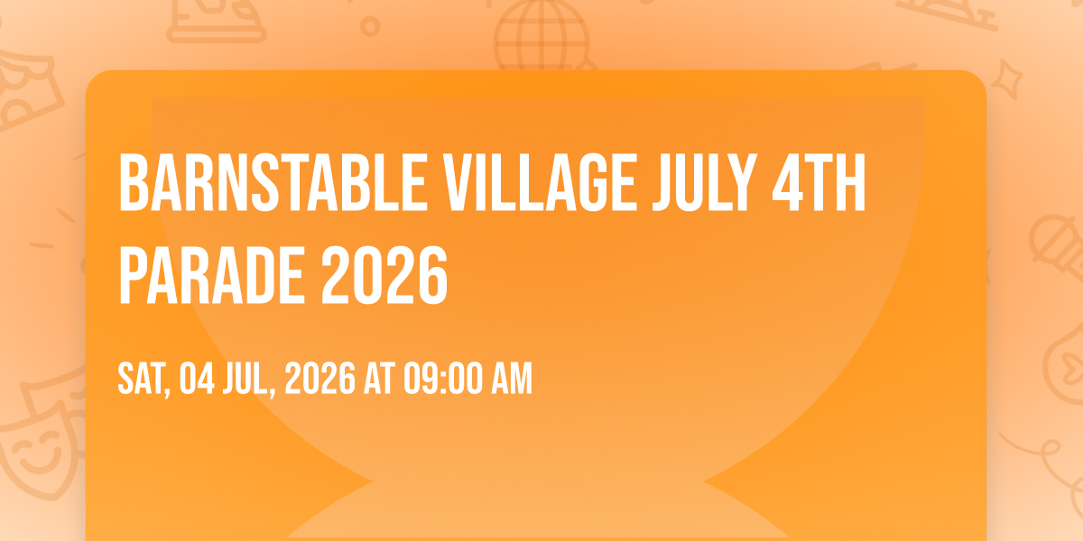 Barnstable Village July 4th Parade 2026 | Barnstable County Courthouse ...
