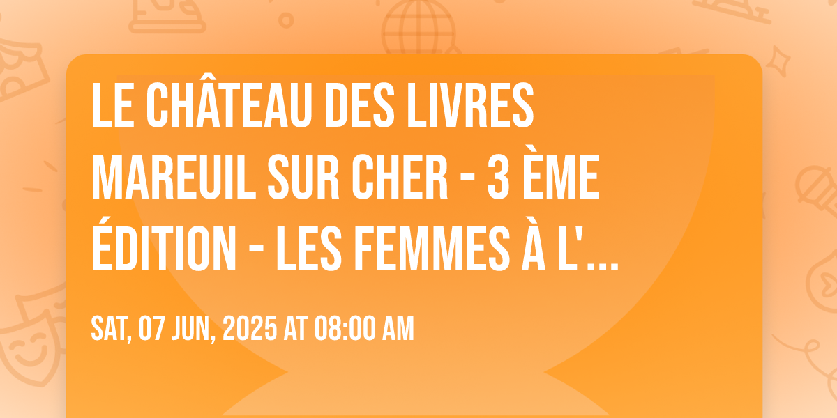 Le Château des Livres Mareuil sur Cher - 3 ème édition - Les Femmes à ...