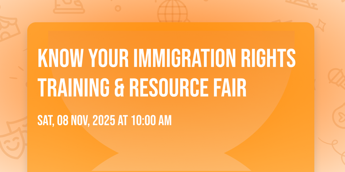 Know Your Immigration Rights Training & Resource Fair, 2520 33rd St ...