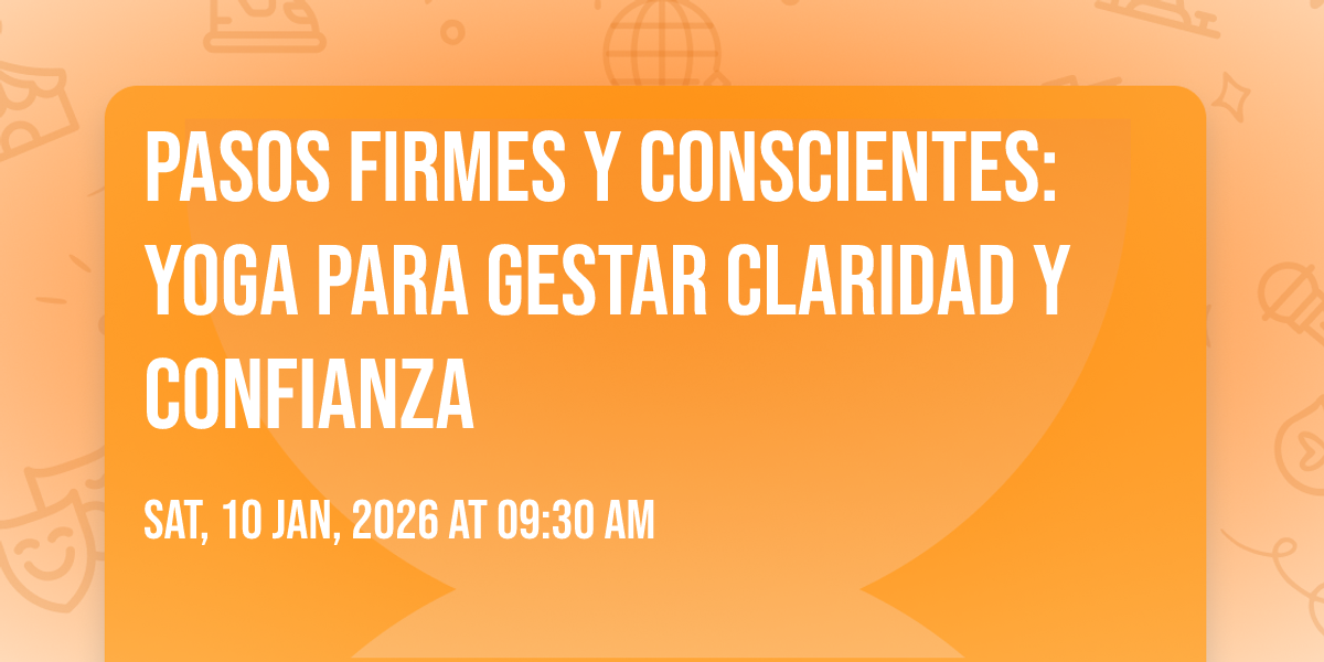 PASOS FIRMES Y CONSCIENTES: YOGA PARA GESTAR CLARIDAD Y CONFIANZA ...