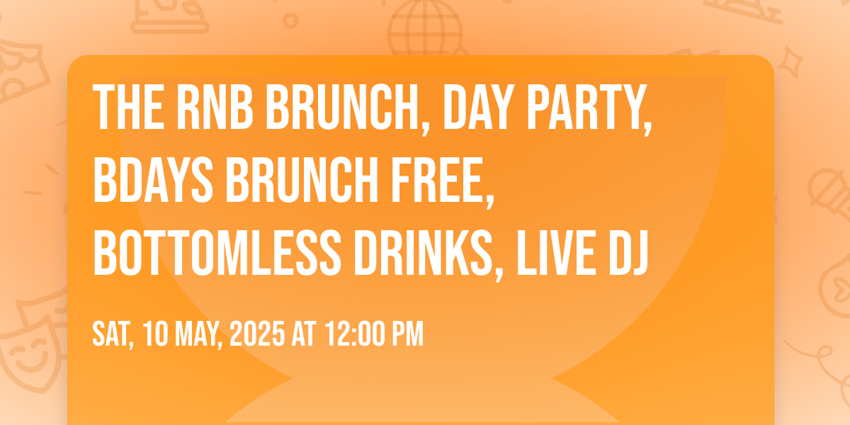 The RNB Brunch, Day Party, Bdays Brunch Free, Bottomless Drinks, Live ...