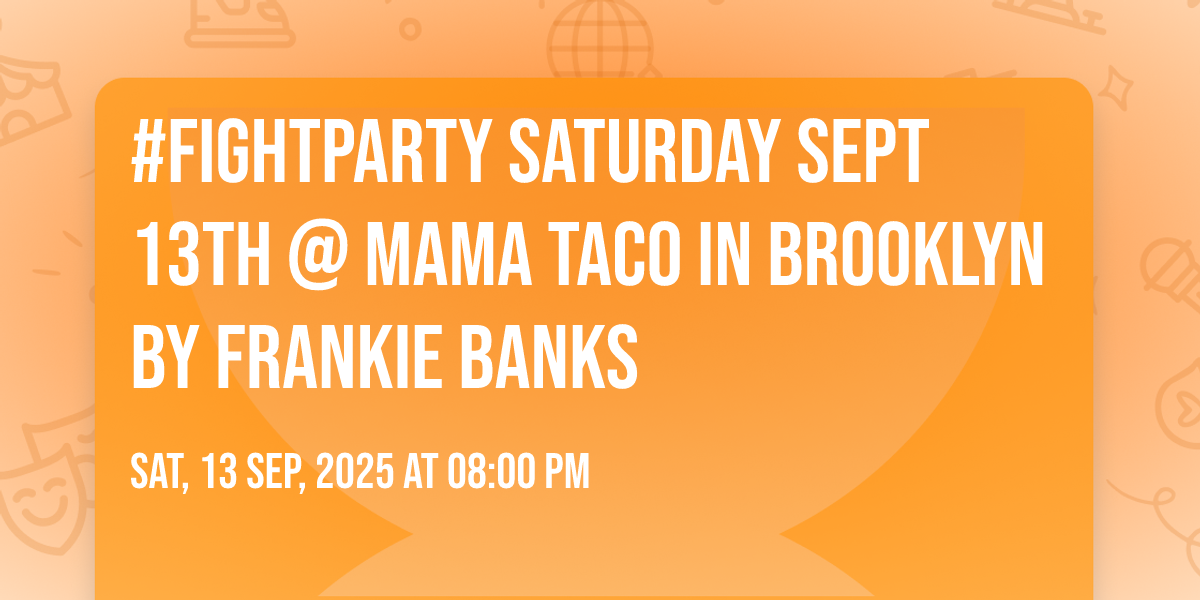 #FIGHTPARTY SATURDAY SEPT 13TH @ MAMA TACO IN BROOKLYN BY FRANKIE BANKS ...