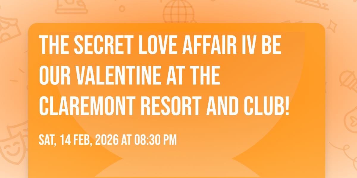 The Secret Love Affair IV Be our Valentine at the Claremont Resort and ...