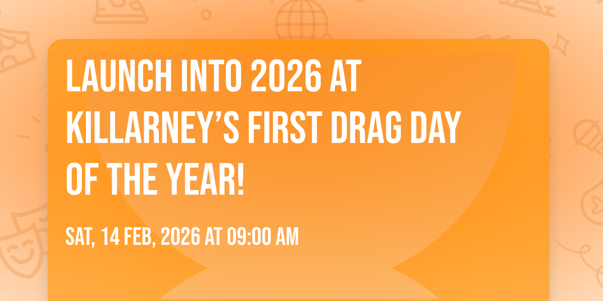 LAUNCH INTO 2026 AT KILLARNEY’S FIRST DRAG DAY OF THE YEAR! at ...