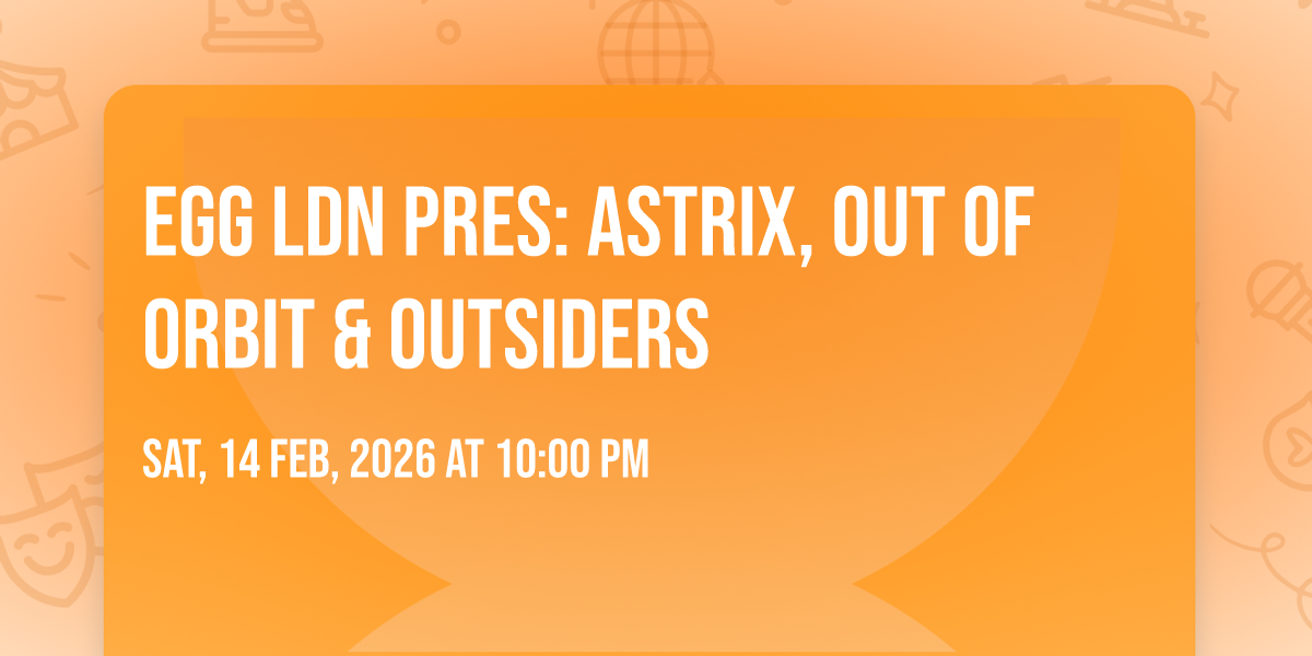 Egg LDN Pres: Astrix, Out Of Orbit & Outsiders, Egg London, 14 February ...