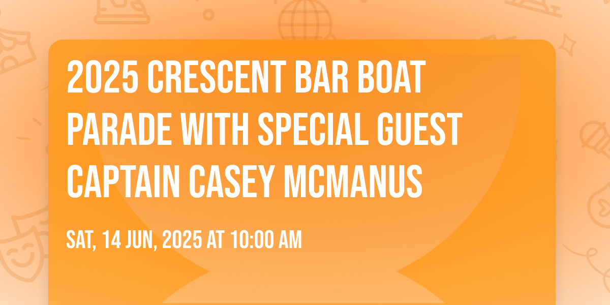 2025 Crescent Bar Boat Parade with SPECIAL GUEST Captain Casey McManus ...