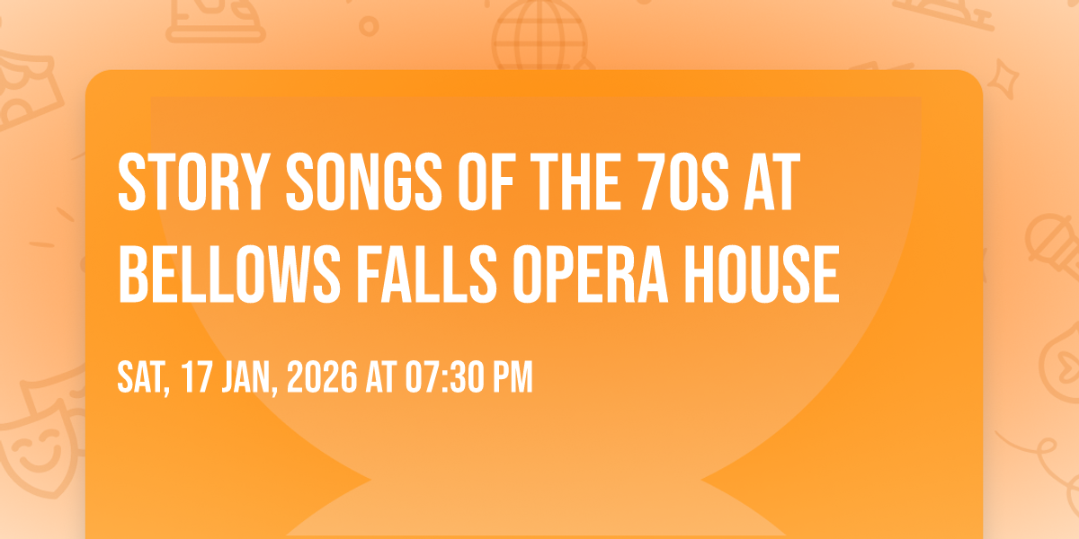 Story Songs of The 70s at Bellows Falls Opera House, Bellows Falls ...