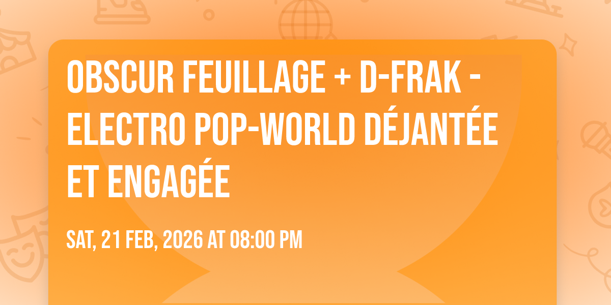 OBSCUR FEUILLAGE + D-FRAK - Electro Pop-World Déjantée et Engagée, Le ...