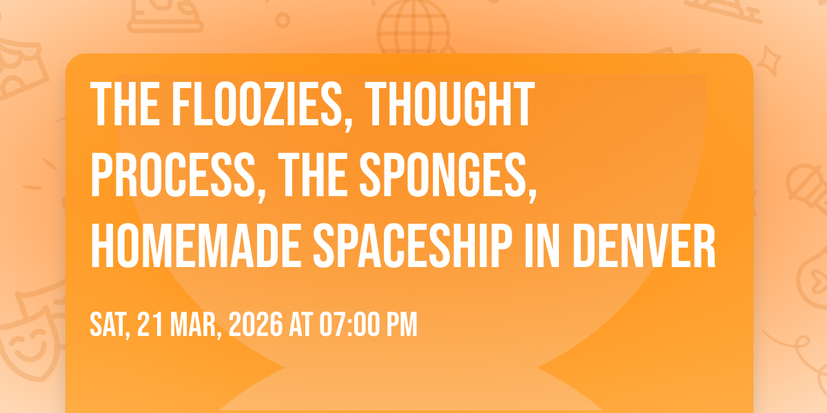 The Floozies, Thought Process, The Sponges, Homemade Spaceship in ...
