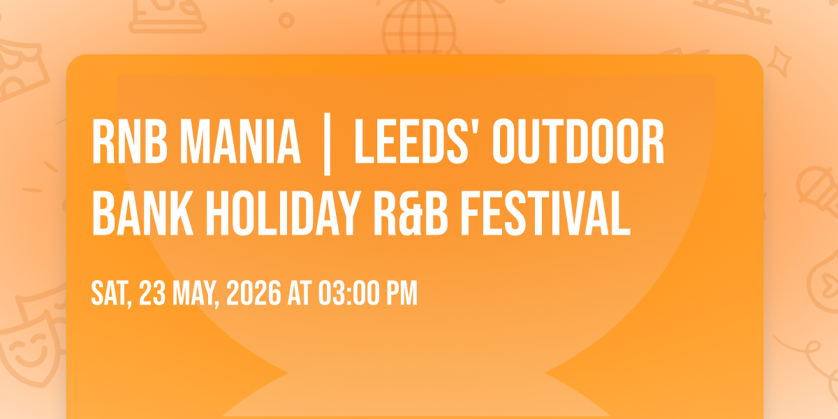 RNB MANIA | Leeds Outdoor Bank Holiday R&B Festival, Project House ...