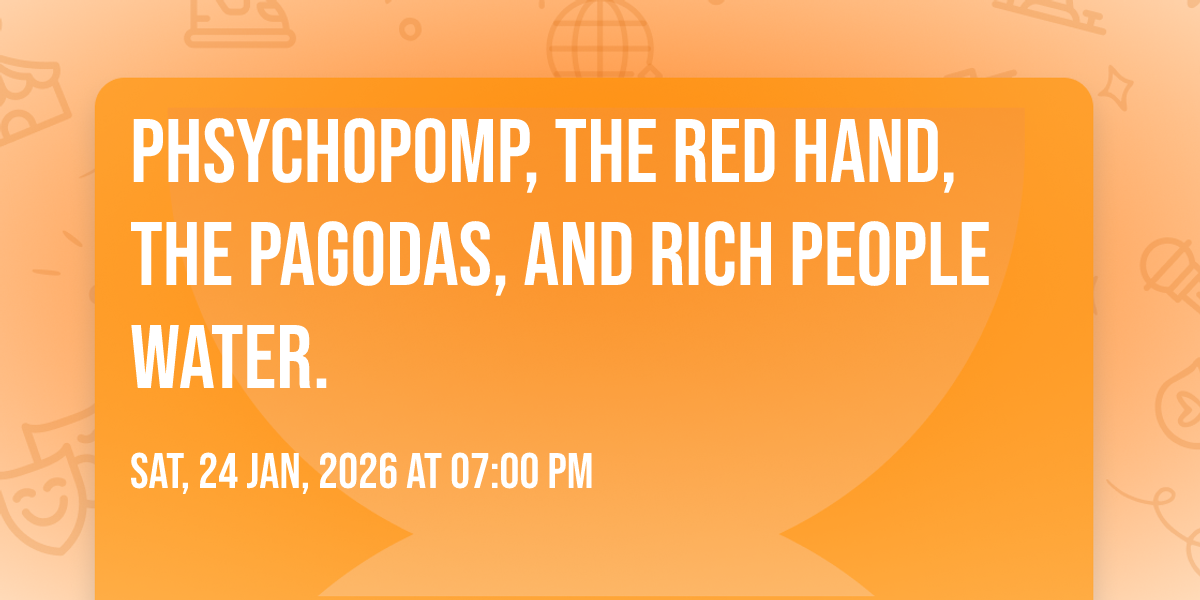 Phsychopomp, the Red Hand, the Pagodas, and Rich People Water. at Fat ...