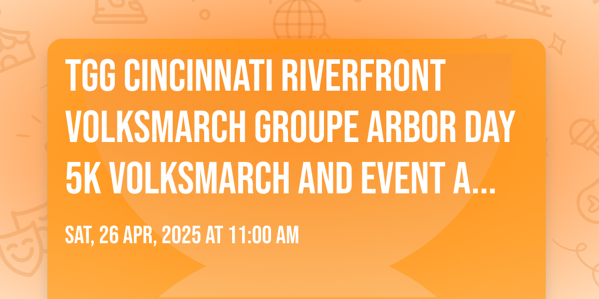 TGG Cincinnati Riverfront Volksmarch Groupe Arbor day 5k Volksmarch and ...