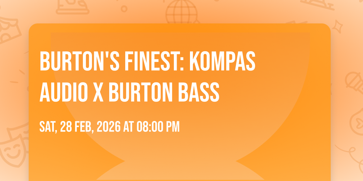 Burtons Finest: Kompas Audio x Burton Bass, Prince of Brewers, Burton ...