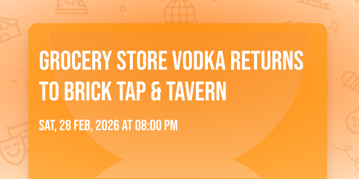 Grocery Store Vodka returns to Brick Tap & Tavern, The Brick Tap ...