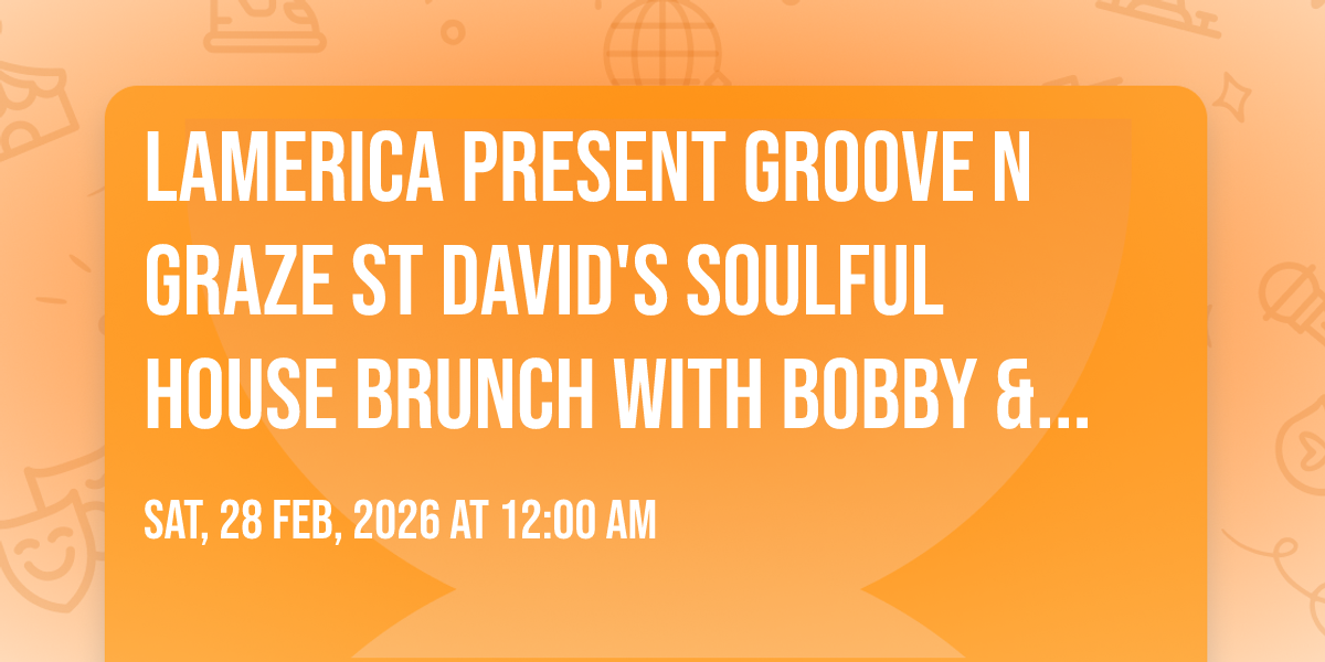 Lamerica Present Groove n Graze St Davids Soulful House Brunch with ...