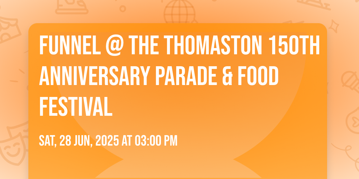 FUNNEL @ The Thomaston 150th Anniversary Parade & Food Festival ...