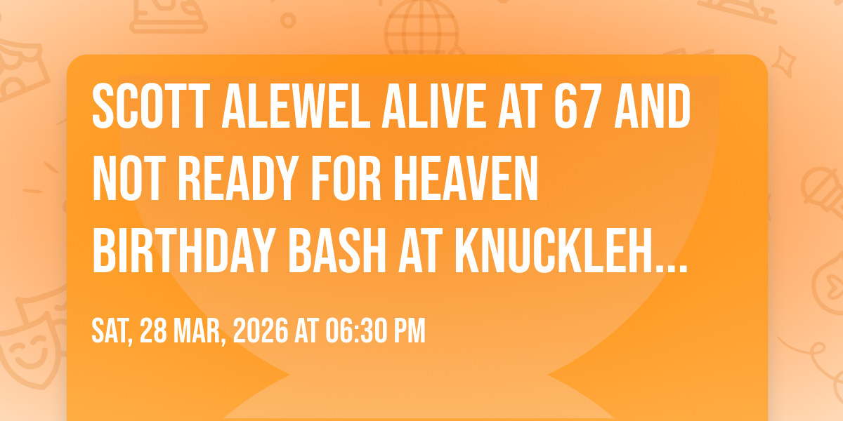Scott Alewel Alive at 67 and not ready for heaven Birthday Bash at ...