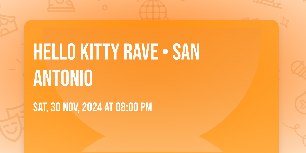 HELLO KITTY RAVE • SAN ANTONIO, 1812 N Main Ave, San Antonio, 30 ...